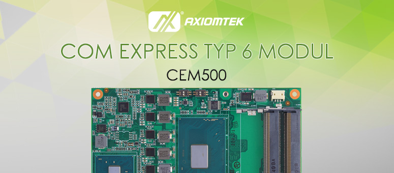 Verbessertes COM Express Basic Type 6 Modul, AXIOMTEK Deutschland GmbH ...