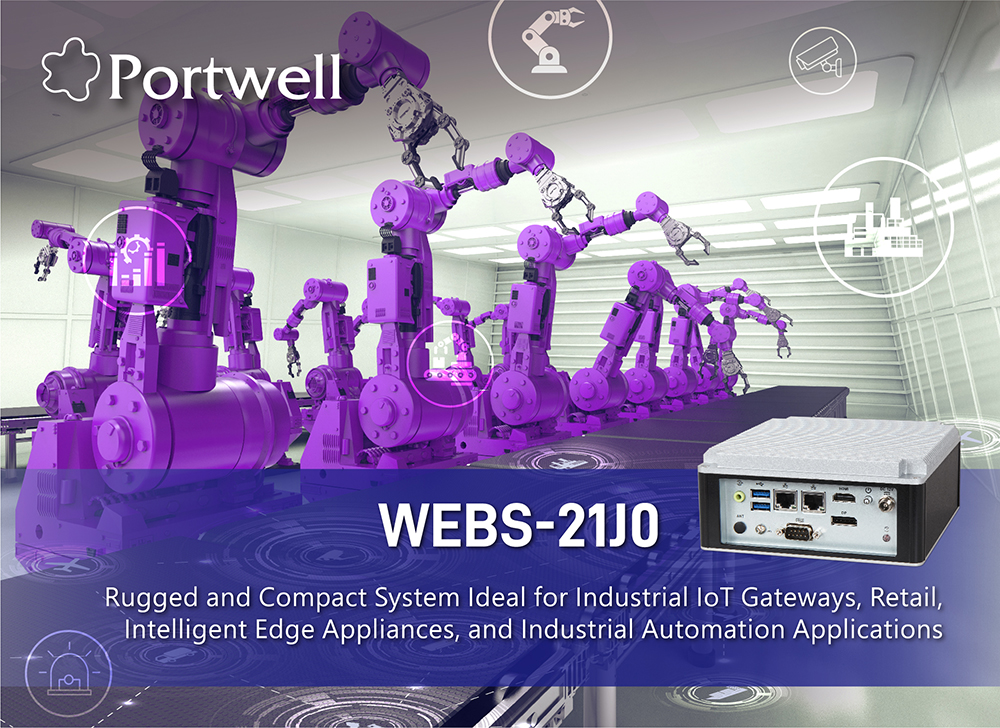 Portwell Announces WEBS-21J0 Embedded System Powered by Intel Atom® x7000E Series Processors ...