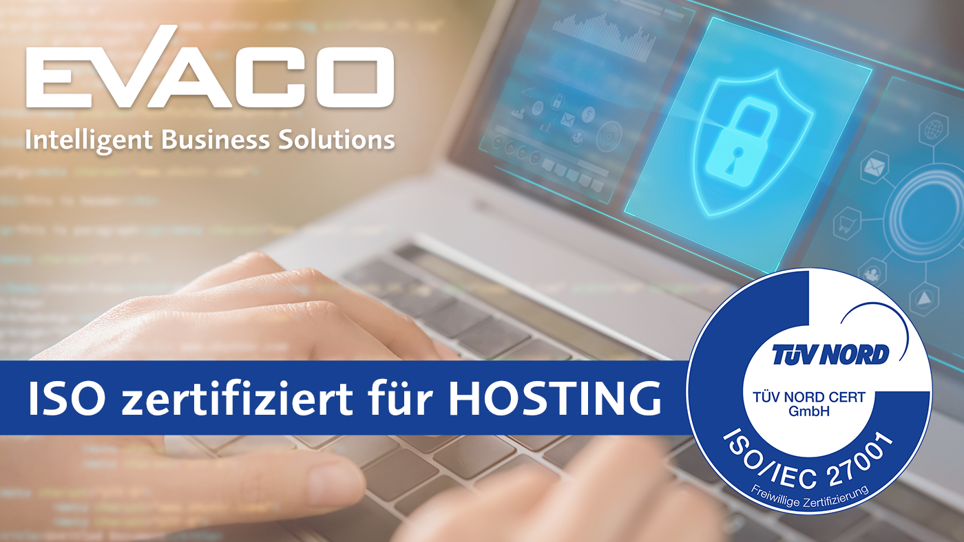EVACO ist im Bereich Hosting nach ISO/IEC 27001 zertifiziert, EVACO ...