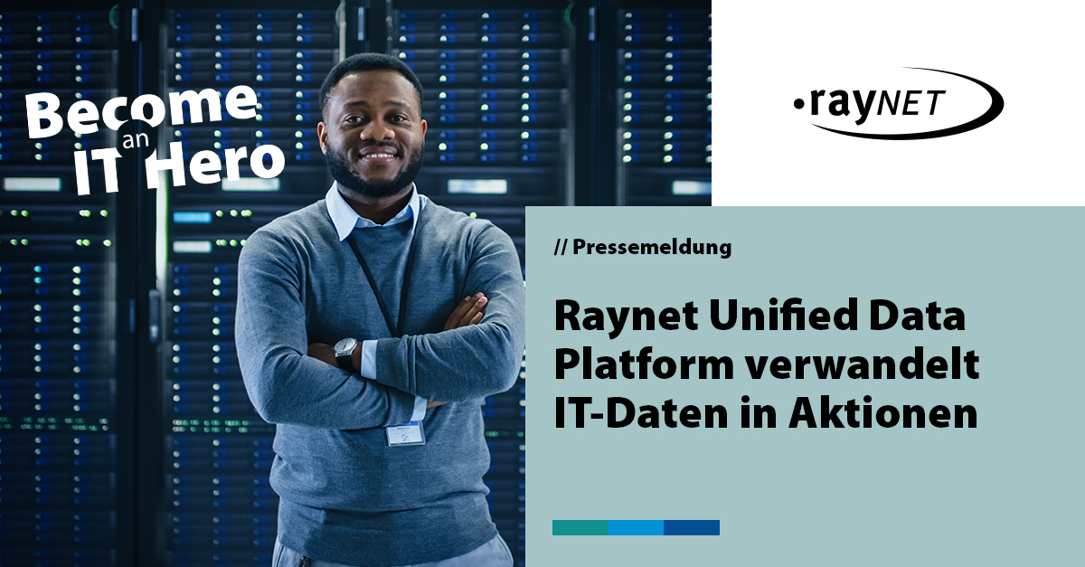Raynet Unified Data Platform verwandelt IT-Daten in Aktionen, Raynet ...