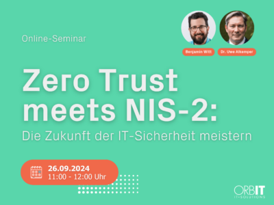 Zero Trust meets NIS2: Die Zukunft der IT-Sicherheit meistern (Online, 26.09.2024), ORBIT ...