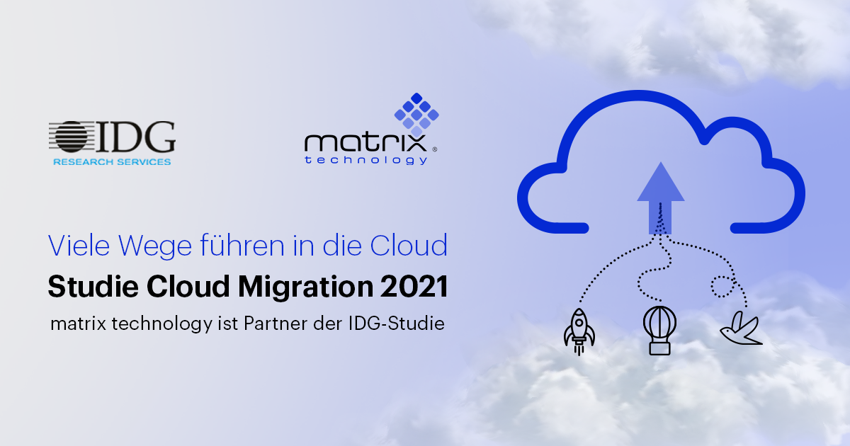 Viele Wege führen in die Cloud: matrix technology als Partner der IDG-Studie „Cloud Migration ...