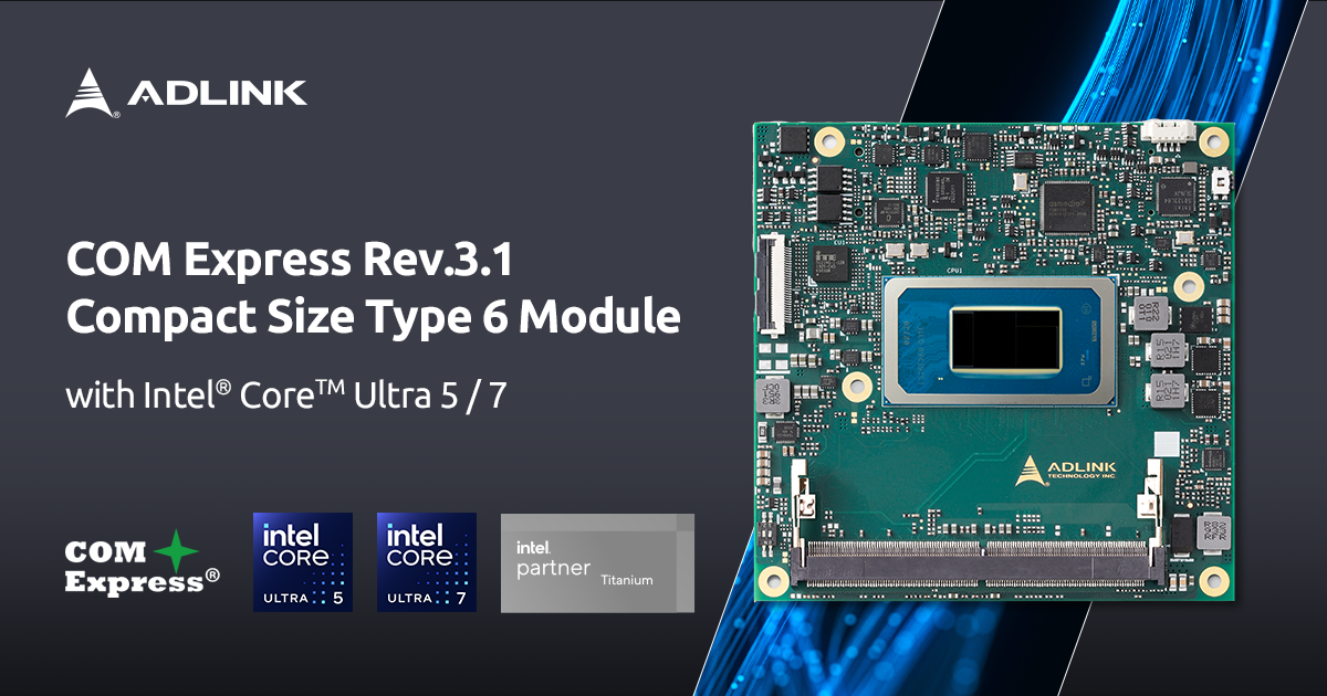 Adlink Releases Intel® Core™ Ultra Powered Com Express Module With Integrated Cpu Gpu Npu
