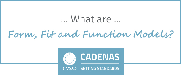 Marketing to Engineers: What are Form Fit and Function models?, CADENAS ...